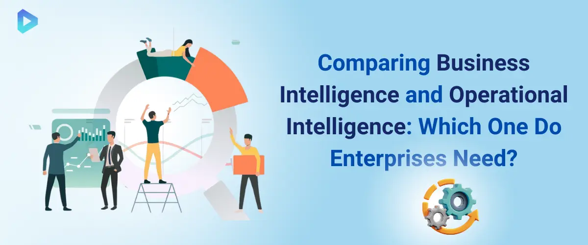Operational Intelligence: A Game Changer for Modern Enterprises
